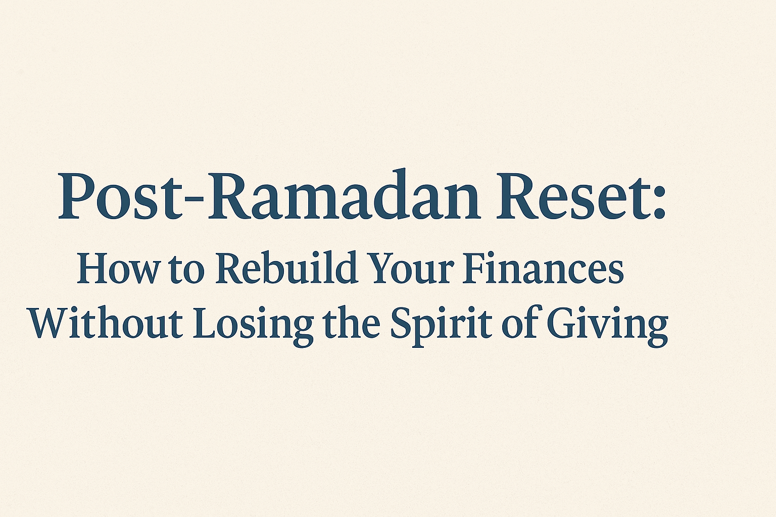 Post-Ramadan Reset: How to Rebuild Your Finances Without Losing the ...